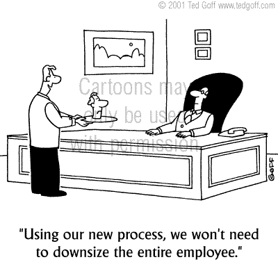 Management Cartoon # 3359: Using our new process, we won't need to ...