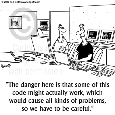 Computer Cartoon # 6433: The danger here is that some of this code ...