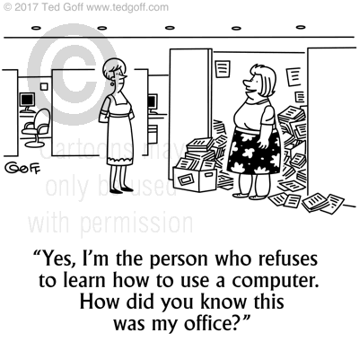 Computer Cartoon # 7688: Yes, I'm the person who refuses to learn how ...