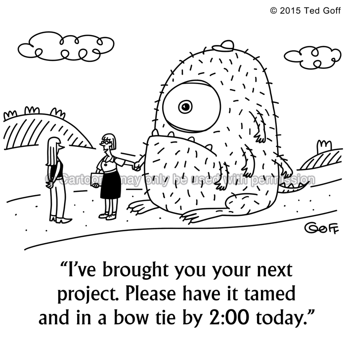 Management Cartoon # 7552: I've brought you your next project. Please ...